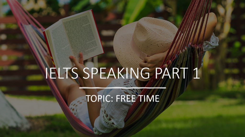 Bài mẫu IELTS Speaking Part 1 | Topic: Free Time (từ vựng & audio) - Hà ...